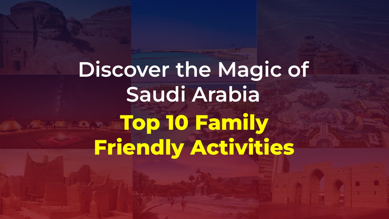 Discover the Magic of Saudi Arabia: Top 10 Family Friendly Activities ...