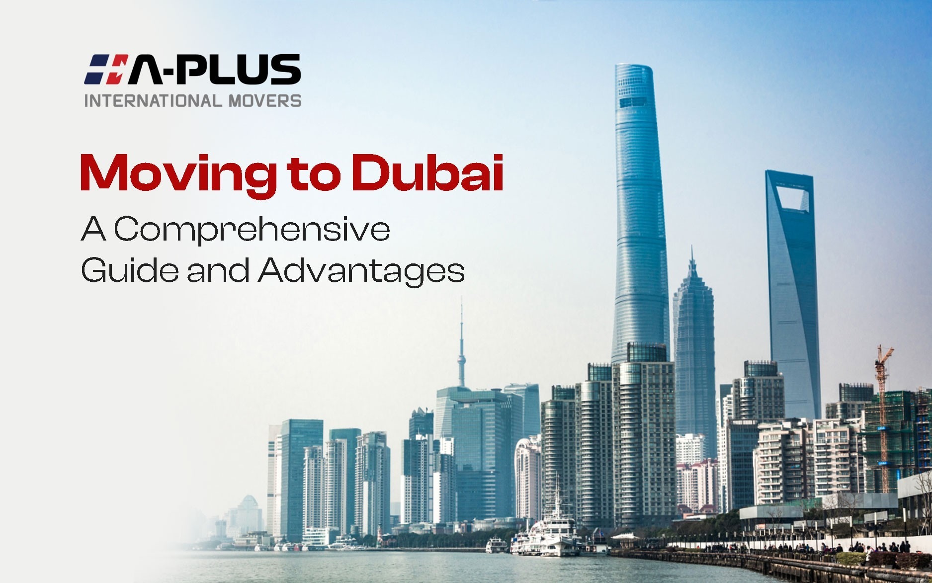 Moving to Dubai: A Comprehensive Guide and Advantages - A-Plus Movers ...